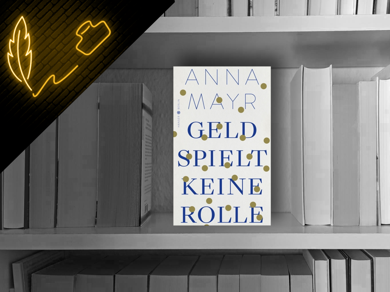 Unser Buch des Monats April: Anna Mayr - »Geld spielt keine Rolle«